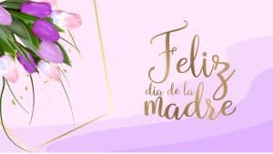 10 Ways To Say Happy Mothers Day In Spanish + Quotes